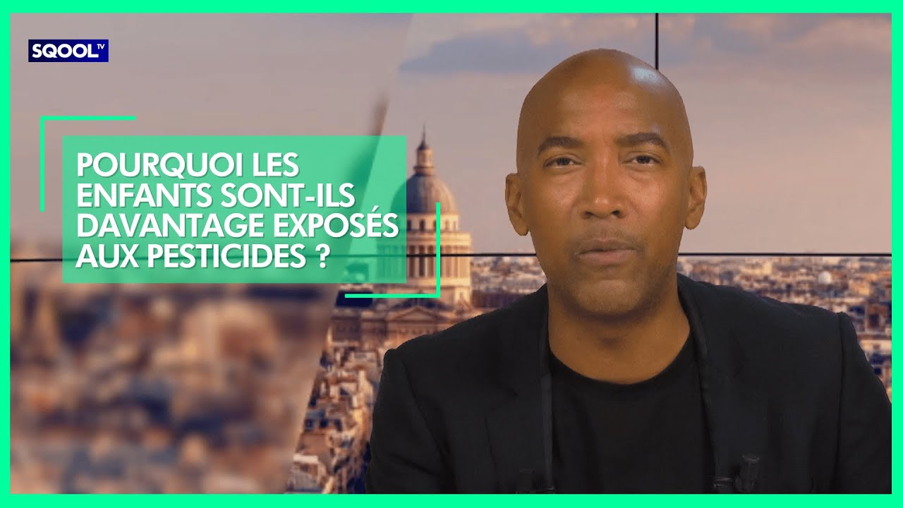 Pourquoi les enfants sont-ils davantage exposés aux pesticides ? - SQOOL TV