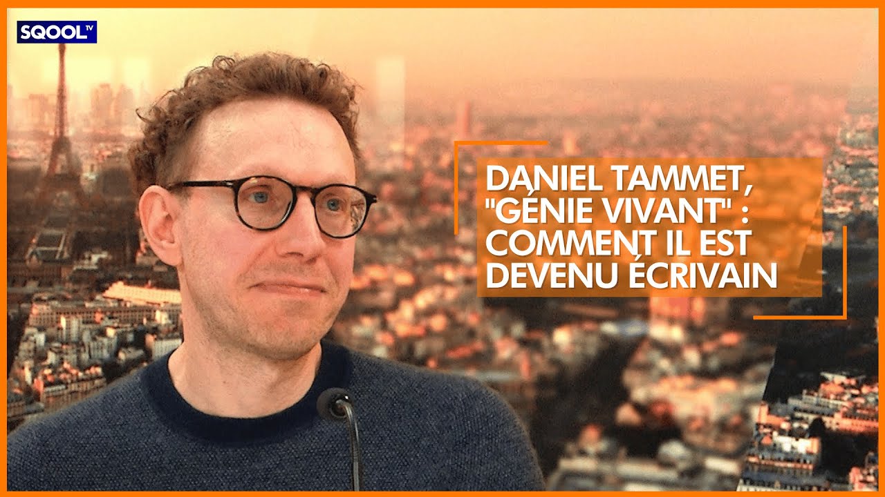 Daniel Tammet, "génie vivant" : comment il est devenu écrivain - SQOOL TV